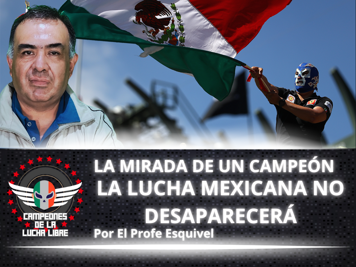 La lucha mexicana no desaparecerá – La Mirada de Un Campeón por Antonio ...